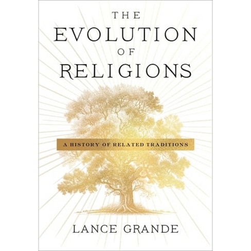 The Evolution Of Religions - By Lance Grande (paperback) : Target