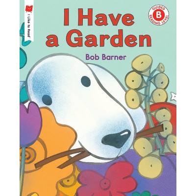 I Have A Garden - (i Like To Read) By Bob Barner (paperback) : Target