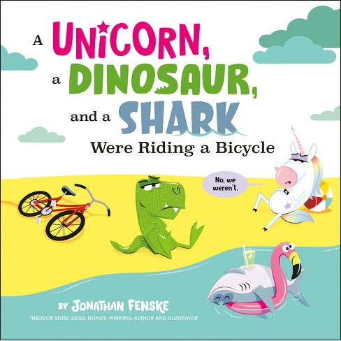 A Unicorn, A Dinosaur, And A Shark Were Riding A Bicycle - By Jonathan ...