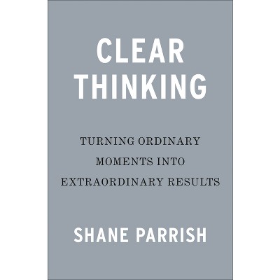 Clear Thinking - By Shane Parrish (hardcover) : Target