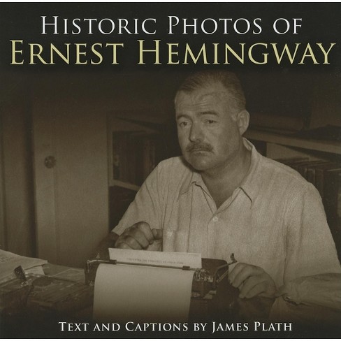 Historic Photos Of Ernest Hemingway - (hardcover) : Target