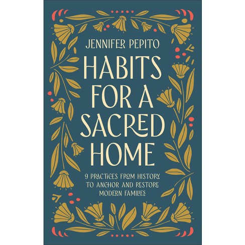 Habits For A Sacred Home - By Jennifer Pepito (hardcover) : Target