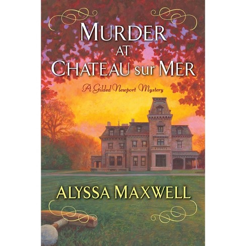 Murder At Chateau Sur Mer - (gilded Newport Mystery) By Alyssa Maxwell ...