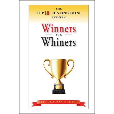 The Top 10 Distinctions Between Winners And Whiners - By Keith Cameron ...