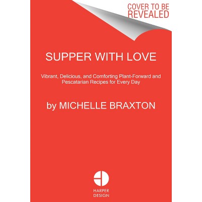Supper With Love - By Michelle Braxton (hardcover) : Target