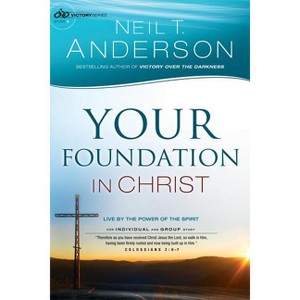 Your Foundation in Christ - (Victory) by Neil T Anderson (Paperback ...