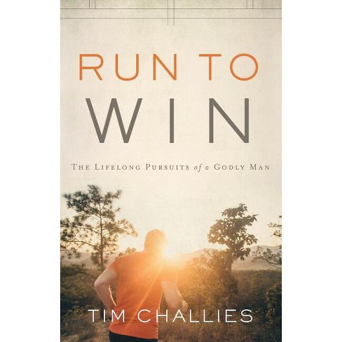 Run To Win - By Tim Challies (paperback) : Target