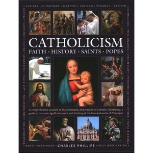 Catholicism: Faith, History, Saints, Popes - by Charles Phillips ...