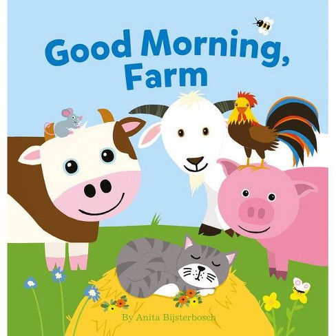 Good Morning, Farm - By Anita Bijsterbosch (board Book) : Target