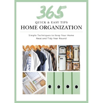365 Quick & Easy Tips: Home Organization - by Weldon Owen (Hardcover) : Target