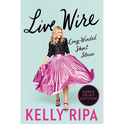Live Wire - Large Print By Kelly Ripa (paperback) : Target