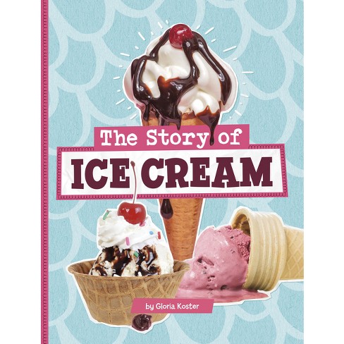 The Story Of Ice Cream - (stories Of Everyday Things) By Gloria Koster ...