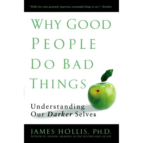 Why Good People Do Bad Things - By James Hollis (paperback) : Target