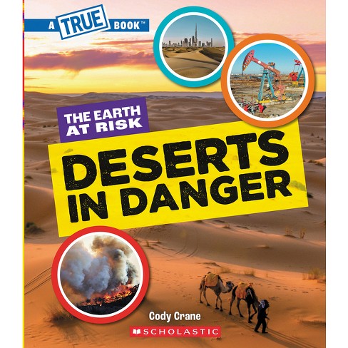 Deserts In Danger (a True Book: The Earth At Risk) - (a True Book ...