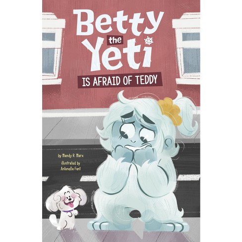 Betty The Yeti Is Afraid Of Teddy - By Mandy R Marx (paperback) : Target