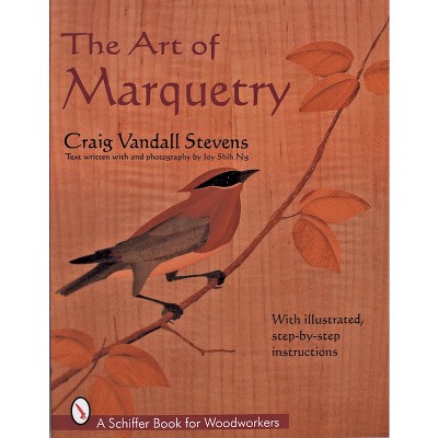 The Art of Marquetry - (Schiffer Book for Woodworkers) by Craig Stevens ...