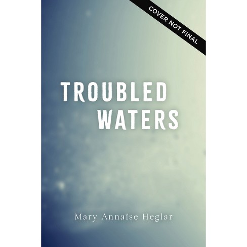 Troubled Waters - By Mary Annaïse Heglar (paperback) : Target