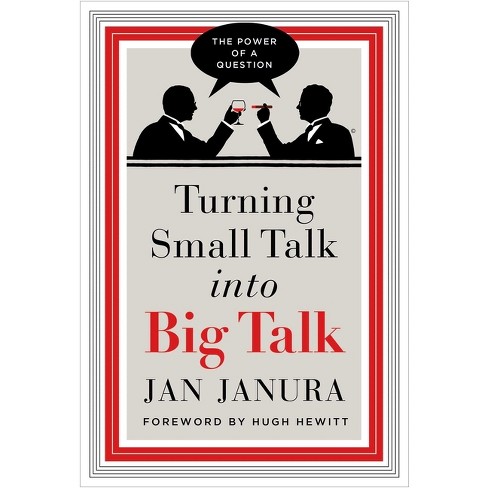 Turning Small Talk Into Big Talk - By Jan Janura (hardcover) : Target