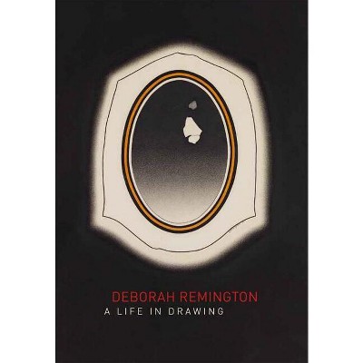 Deborah Remington: A Life In Drawing - (hardcover) : Target