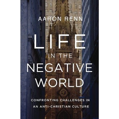 Life In The Negative World - By Aaron M Renn (hardcover) : Target