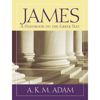James - (baylor Handbook On The Greek New Testament) By A K M Adam ...