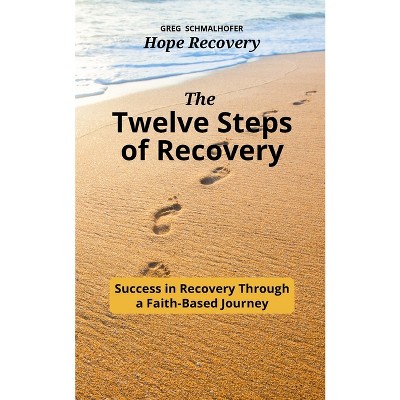 The Twelve Steps Of Recovery - By Greg Schmalhofer (paperback) : Target