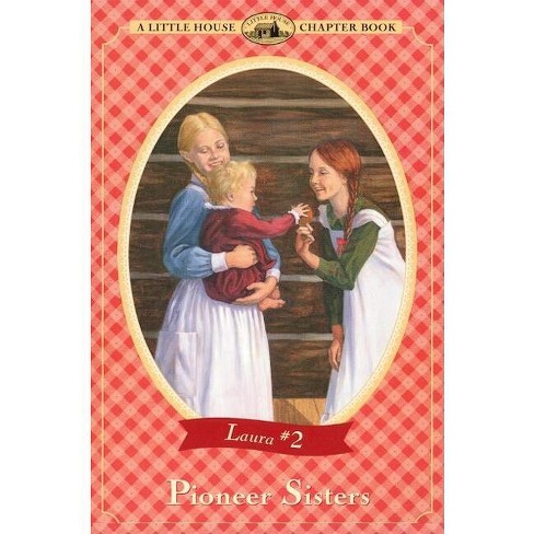 Pioneer Sisters - (little House Chapter Book) By Laura Ingalls Wilder ...