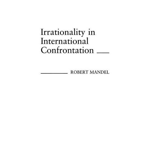 Irrationality In International Confrontation. - (contributions In ...