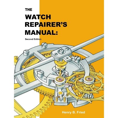The Watch Repairer's Manual - By Henry B Fried (hardcover) : Target