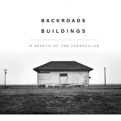 Backroads Buildings - By Steve Gross & Susan Daley (hardcover) : Target
