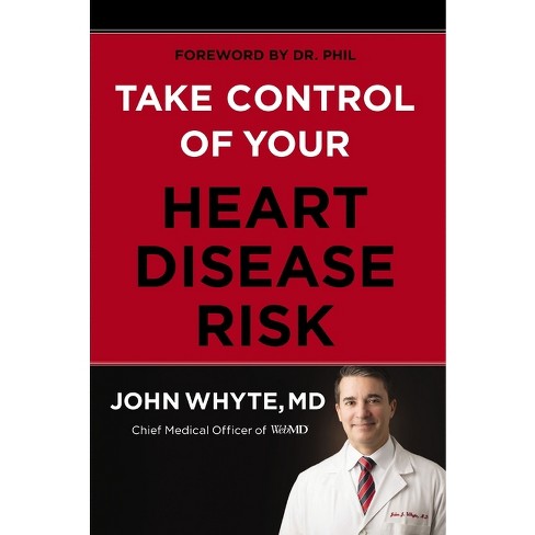 Take Control Of Your Heart Disease Risk - By John Whyte Md Mph ...