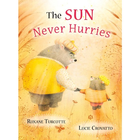 The Sun Never Hurries - By Roxane Turcotte (hardcover) : Target