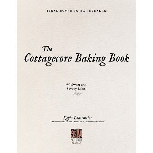 The Cottagecore Baking Book - By Kayla Lobermeier (hardcover) : Target