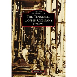 The Tennessee Copper Company - (images Of America) By Harriet Frye ...
