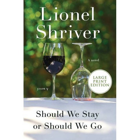 Should We Stay Or Should We Go - Large Print By Lionel Shriver ...