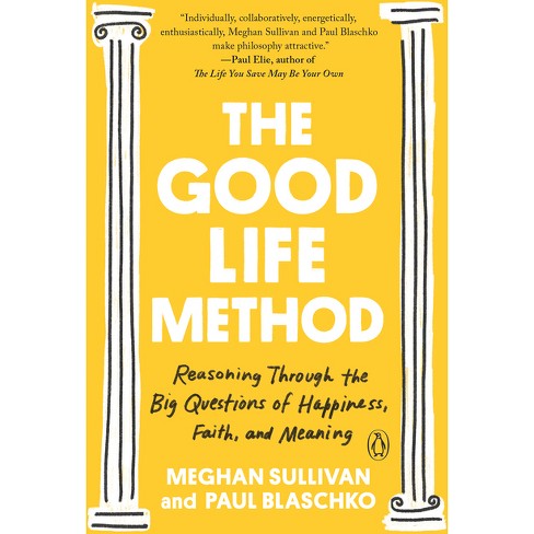 The Good Life Method - By Meghan Sullivan & Paul Blaschko (paperback ...
