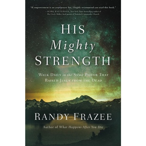 His Mighty Strength - By Randy Frazee (paperback) : Target