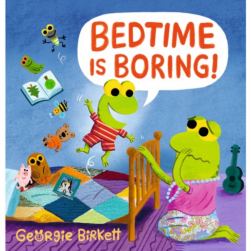 Bedtime Is Boring! - By Georgie Birkett (hardcover) : Target