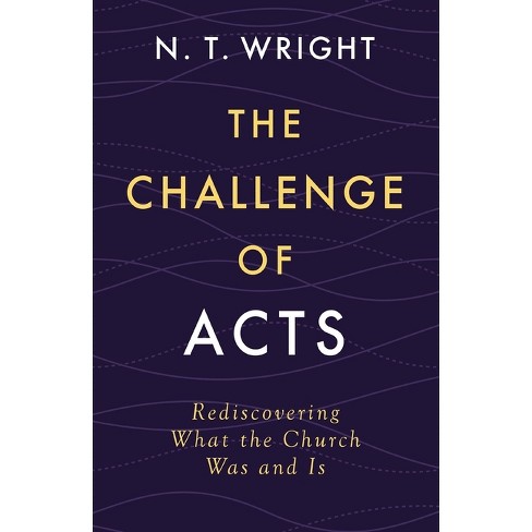 The Challenge Of Acts - By N T Wright (hardcover) : Target
