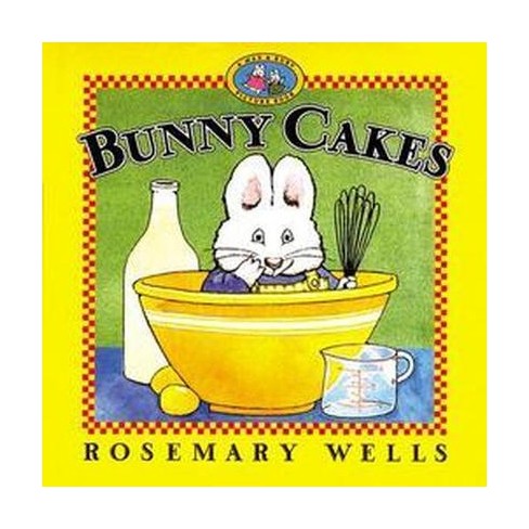 Bunny Cakes ( Max And Ruby) (Reprint) (Paperback) By Rosemary Wells ...