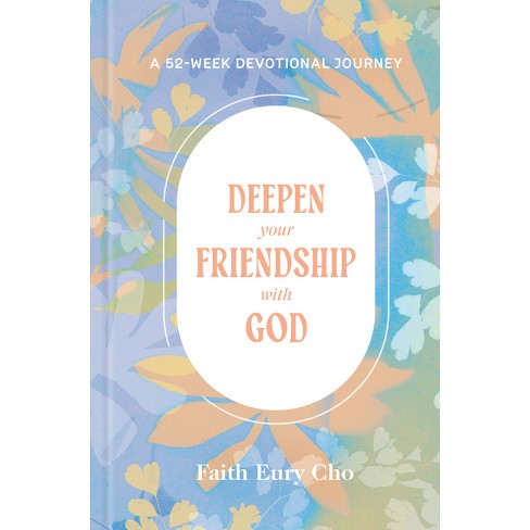 Deepen Your Friendship With God - By Faith Eury Cho (hardcover) : Target