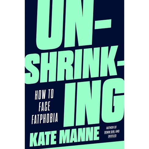 Unshrinking - By Kate Manne (hardcover) : Target