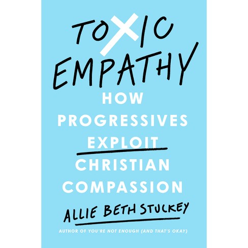 Toxic Empathy - By Allie Beth Stuckey (hardcover) : Target