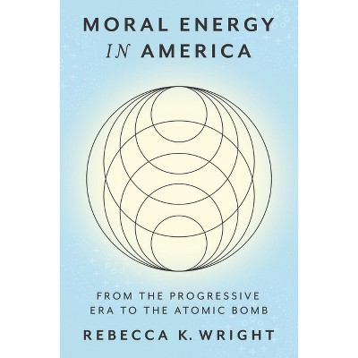 Moral Energy In America - (energy Humanities) By Rebecca K Wright ...