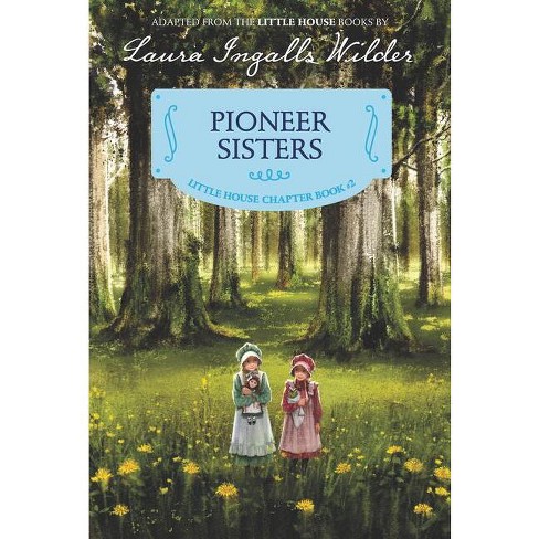 Pioneer Sisters - (little House Chapter Book) By Laura Ingalls Wilder ...