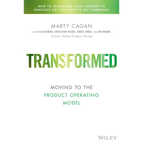 Transformed - (silicon Valley Product Group) By Marty Cagan & Lea ...