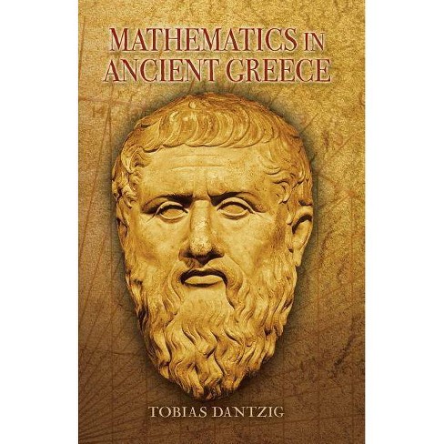 Mathematics In Ancient Greece - (dover Books On Mathematics) By Tobias ...