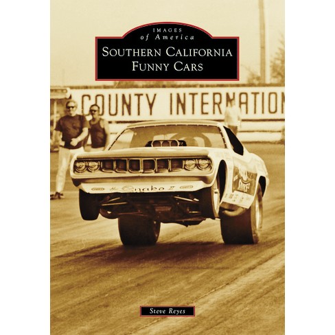 Southern California Funny Cars - (images Of America) By Steve Reyes ...