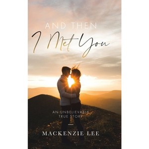 And Then I Met You - by MacKenzie Lee (Hardcover) : Target