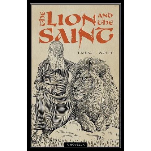 The Lion And The Saint - By Laura E Wolfe (paperback) : Target